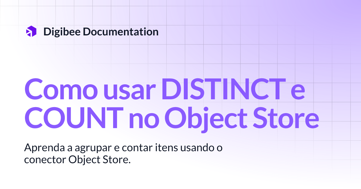 Como usar DISTINCT e COUNT no Object Store | Connectors & Triggers | Digibee Documentation