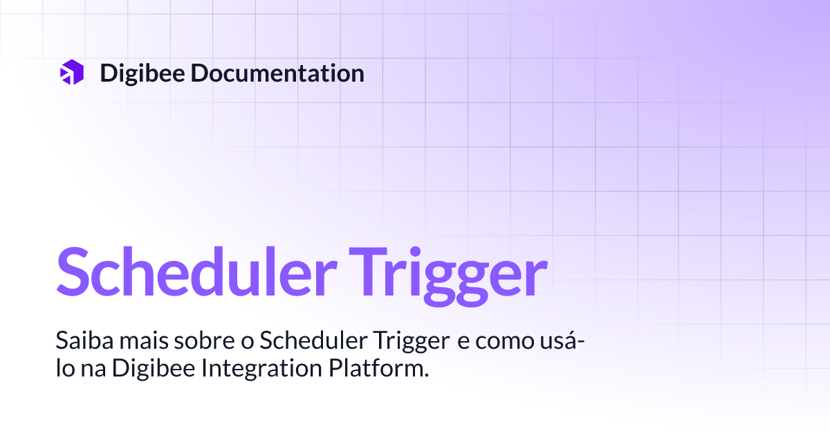 Scheduler Trigger | Digibee Documentation