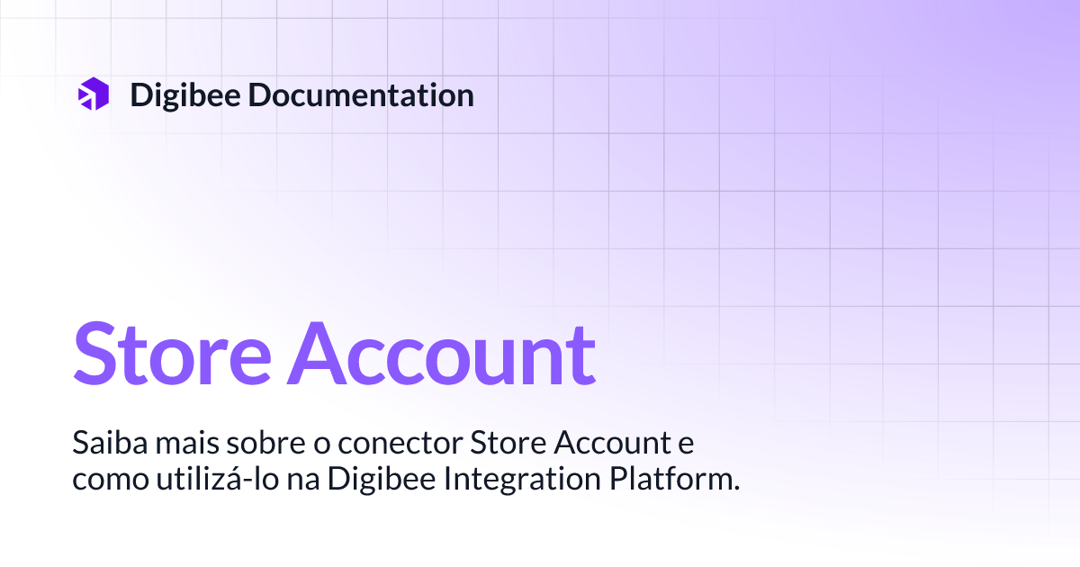Store Account | Connectors & Triggers | Digibee Documentation