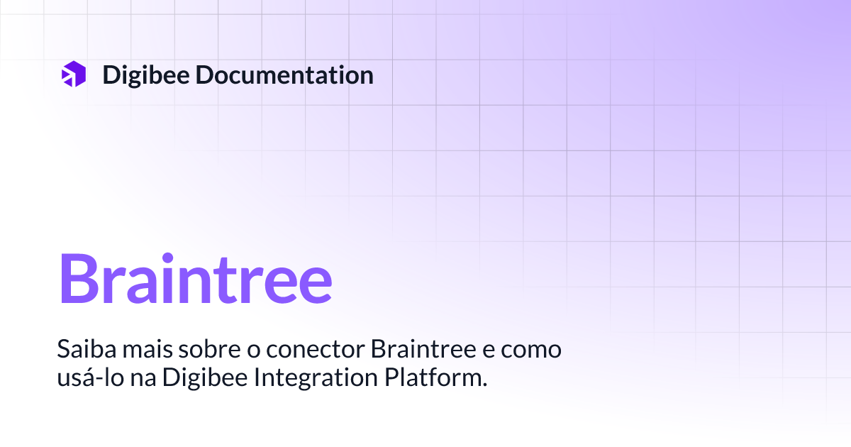 Braintree | Connectors & Triggers | Digibee Documentation