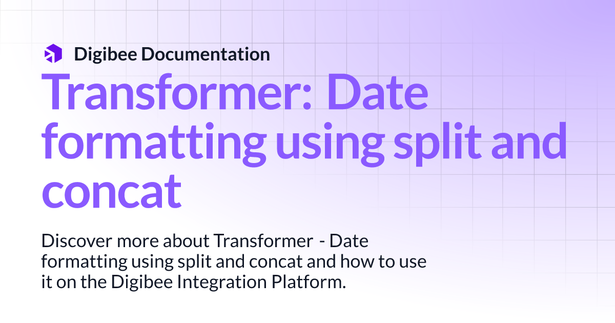 Transformer: Date formatting using split and concat | Digibee Documentation