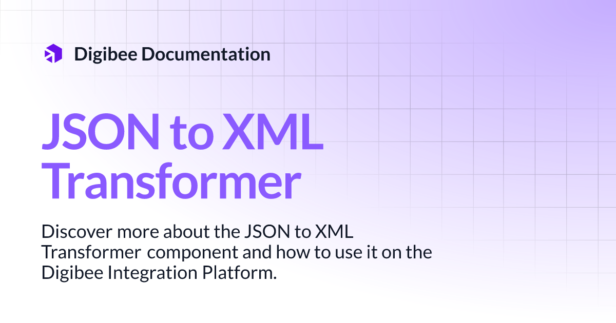 JSON to XML Transformer | Digibee Documentation