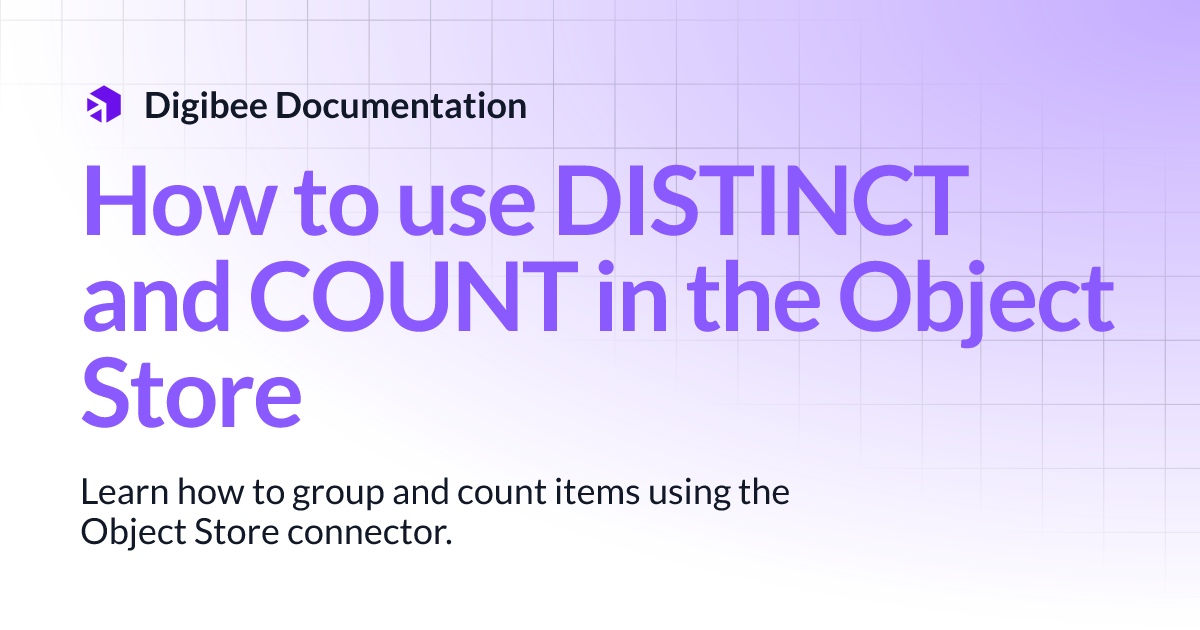 How to use DISTINCT and COUNT in the Object Store | Connectors & Triggers | Digibee Documentation