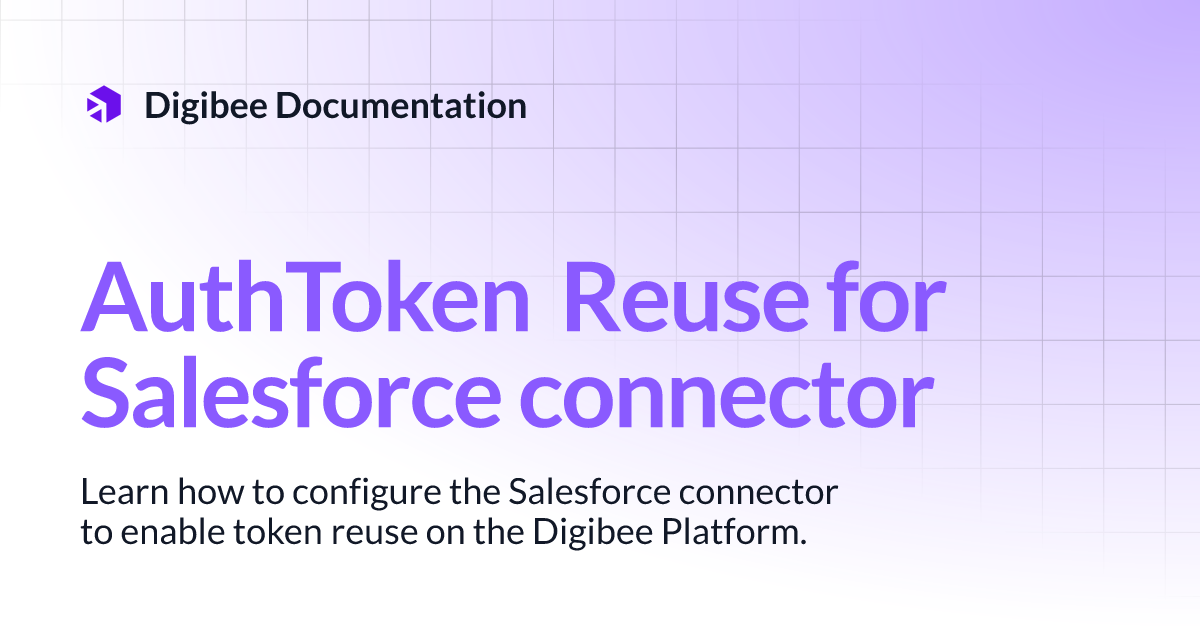 AuthToken Reuse for Salesforce connector | Digibee Documentation