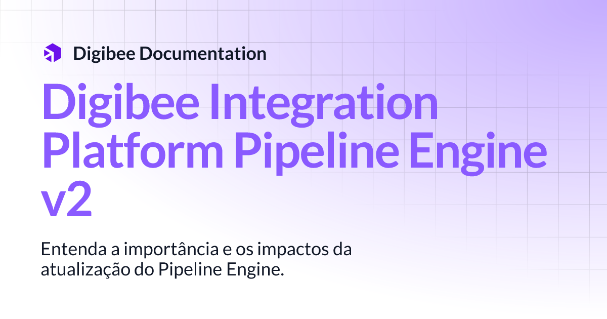 Digibee Integration Platform Pipeline Engine v2 | Developer Guide | Digibee Documentation