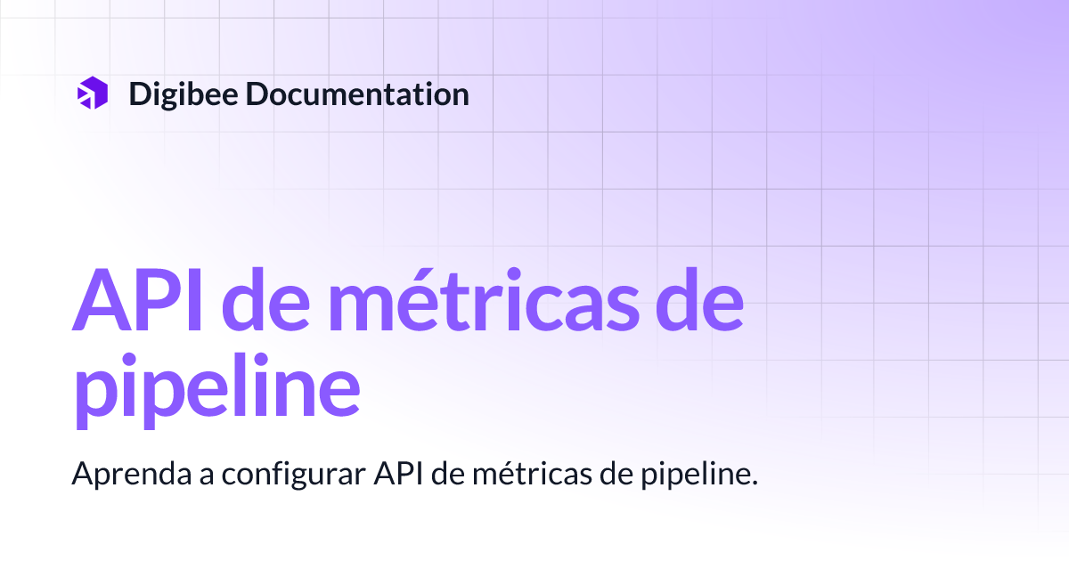 API de métricas de pipeline | Developer Guide | Digibee Documentation
