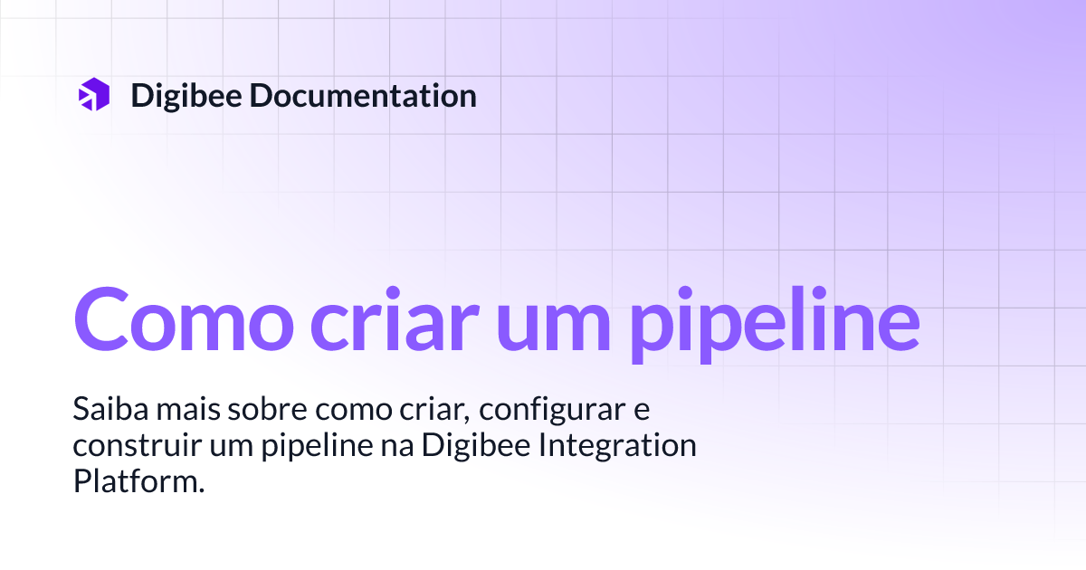 Como criar um pipeline | Developer Guide | Digibee Documentation