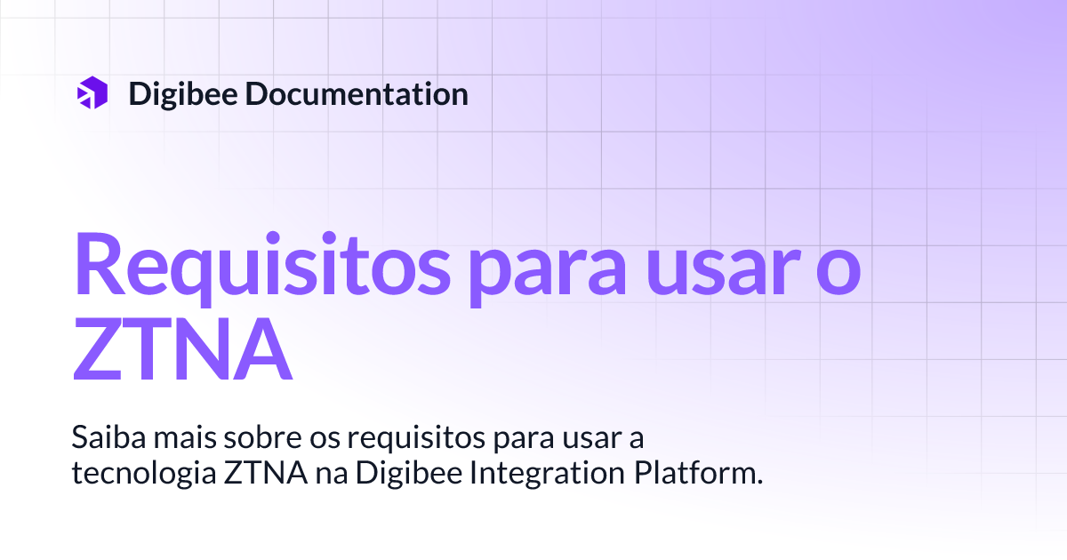 Requisitos para usar o ZTNA | Developer Guide | Digibee Documentation