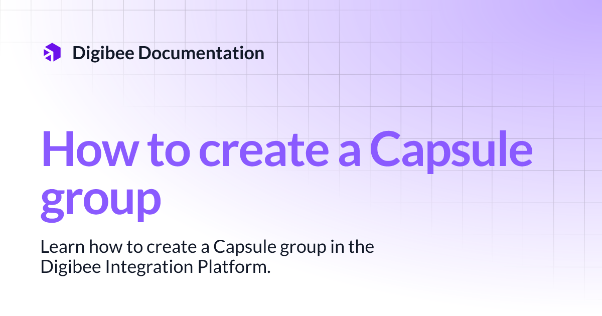 How to create a Capsule group | Digibee Documentation