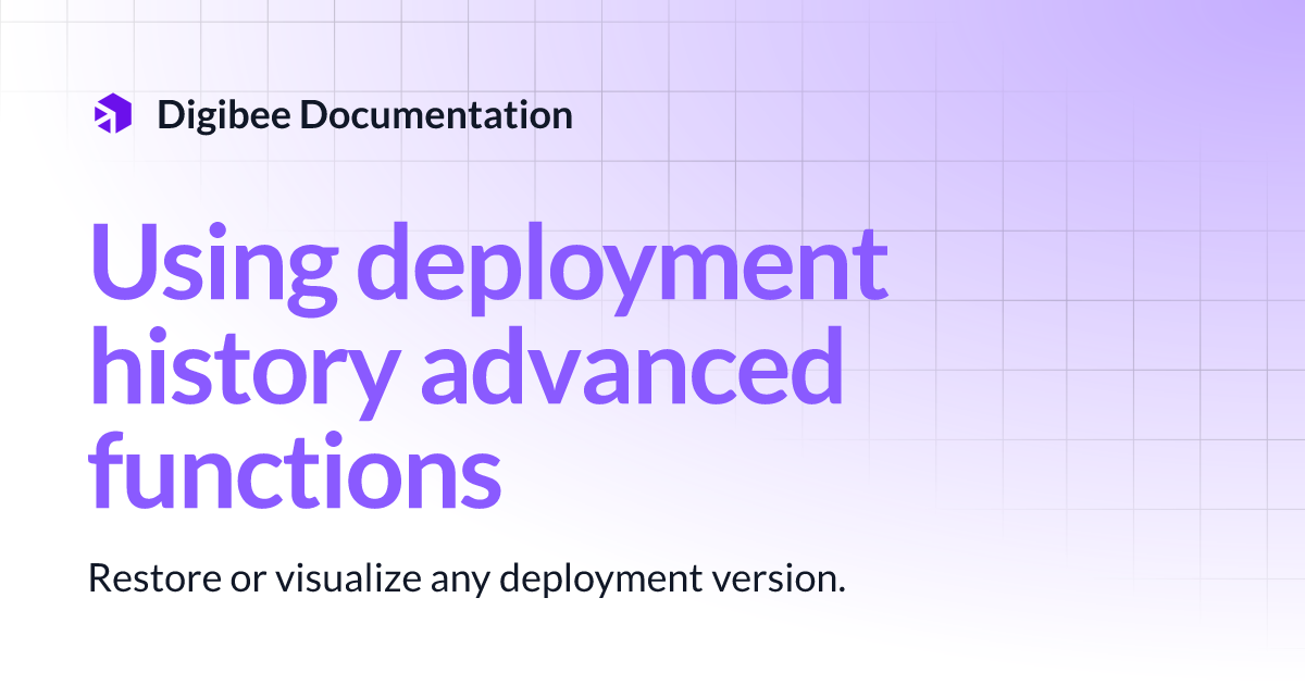 Using deployment history advanced functions | Digibee Documentation