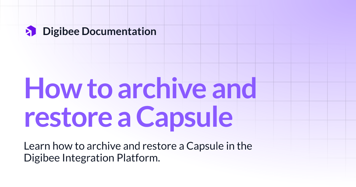 How to archive and restore a Capsule | Developer Guide | Digibee Documentation