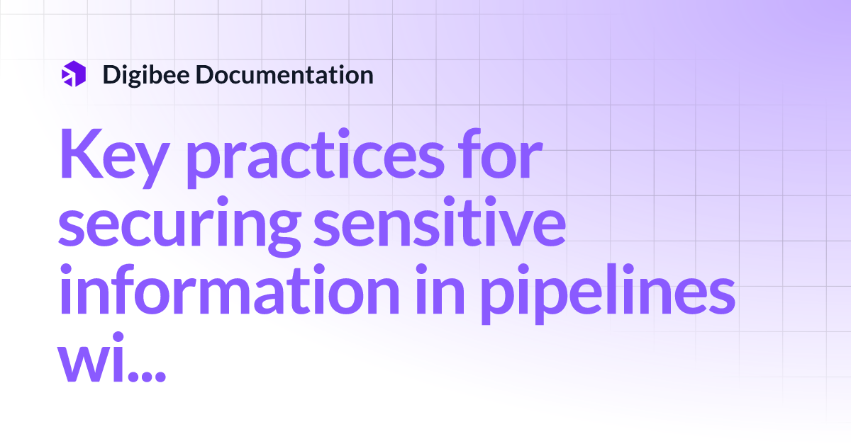 Key Practices For Securing Sensitive Information In Pipelines With Digibee Digibee Documentation