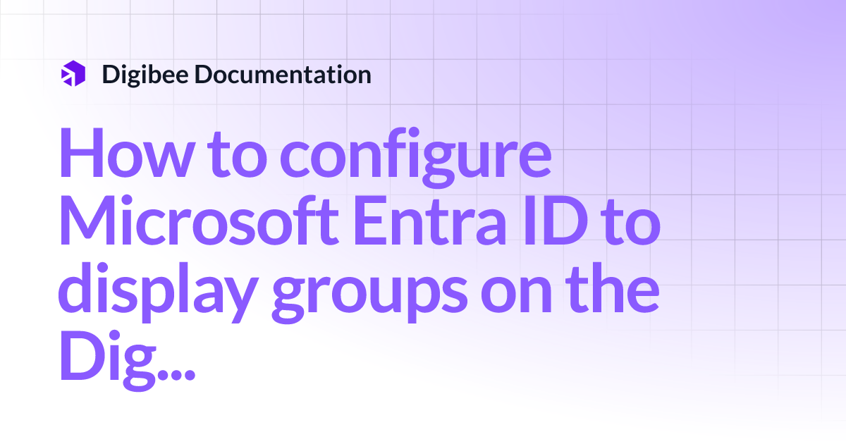 How to configure Microsoft Entra ID to display groups on the Digibee Integration Platform ...