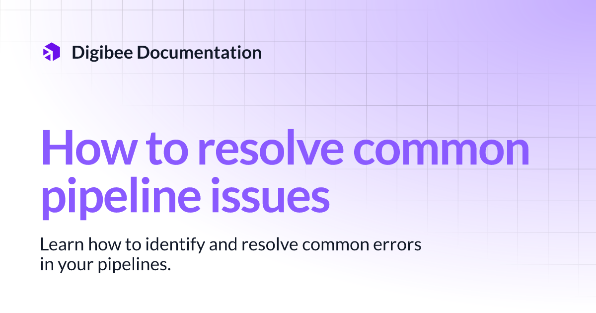 How to resolve common pipeline issues | Digibee Documentation