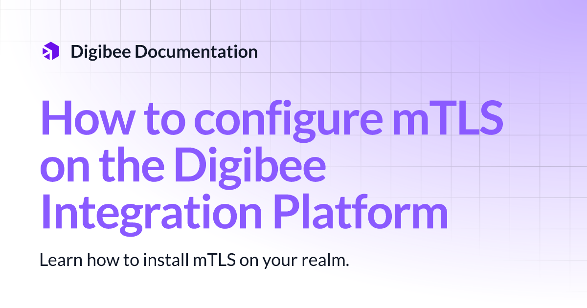 How to configure mTLS on the Digibee Integration Platform | Digibee Documentation