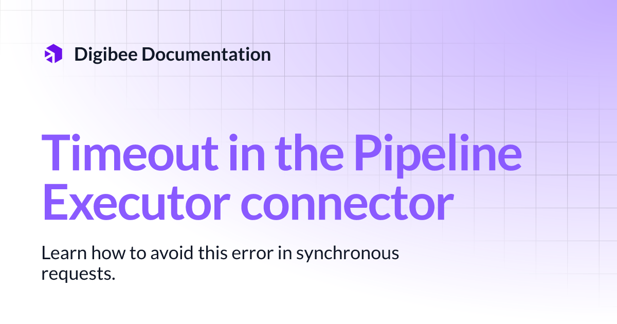 Timeout in the Pipeline Executor connector | Digibee Documentation